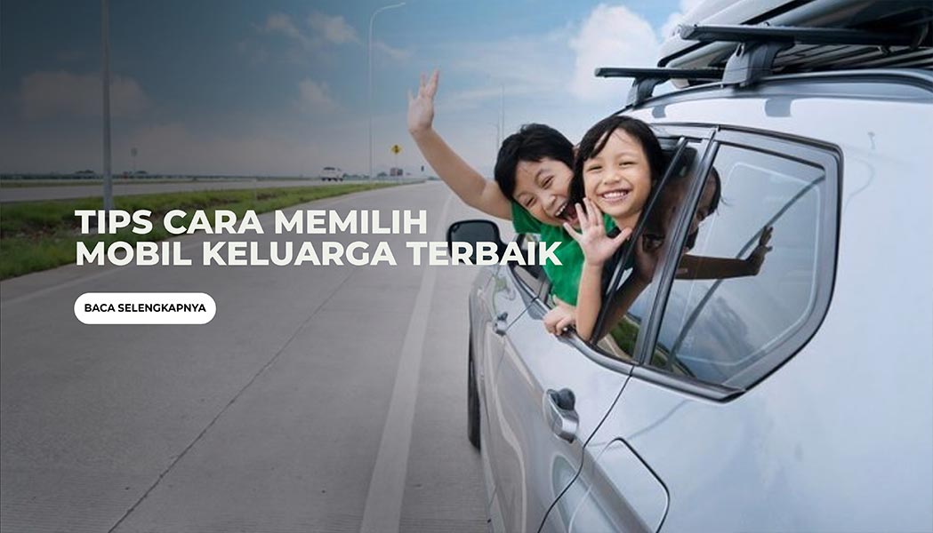 Tips Cara Memilih Mobil Keluarga Terbaik - Rental-in